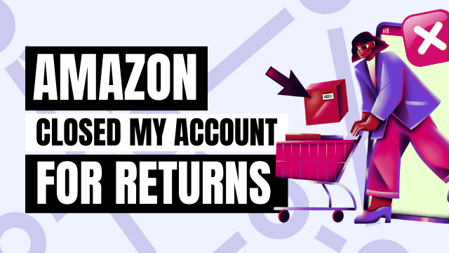 (Solved) Amazon Closed My Account for Returns. Now What?